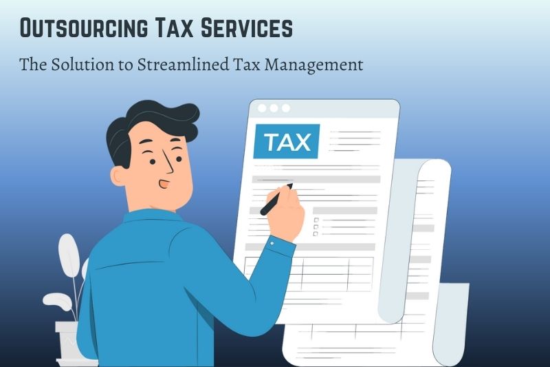 Outsourcing Tax Services: The Solution to Streamlined Management